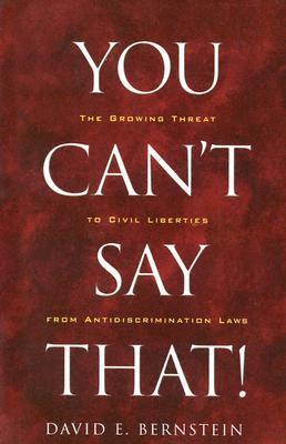 You Can't Say That!: The Growing Threat to Civil Liberties from ...
