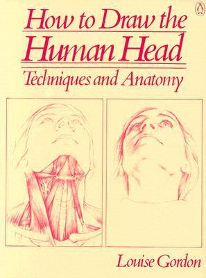 How to Draw the Human Head: Techniques and Anatomy by Louise Gordon ...