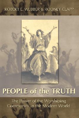 People of the Truth: The Power of the Worshipping Community in the ...