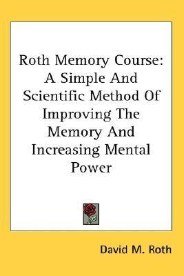 Roth Memory Course: A Simple And Scientific Method Of Improving The ...