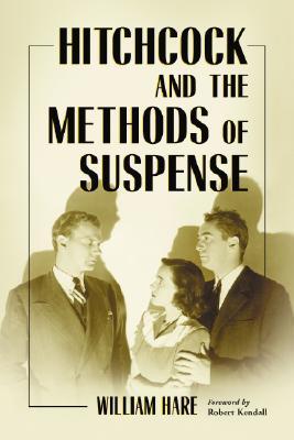 Hitchcock and the Methods of Suspense by William Hare | Goodreads
