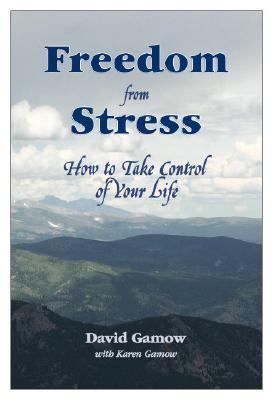 Freedom from Stress: How to Take Control of Your Life by David Gamow ...