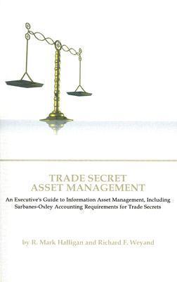Trade Secret Asset Management: An Executive's Guide to Information ...