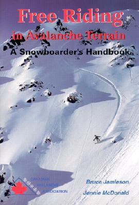 Free Riding in Avalanche Terrain: A Snowboarder's Handbook by Bruce ...