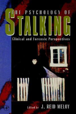 The Psychology of Stalking: Clinical and Forensic Perspectives by J ...