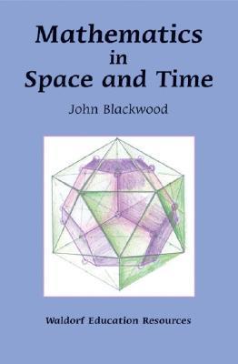 Mathematics in Space And Time by John Blackwood | Goodreads