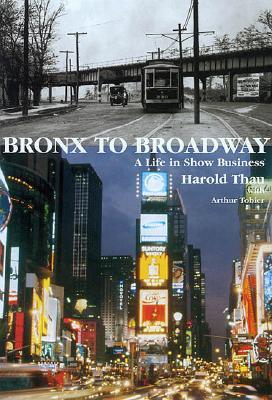 Bronx to Broadway: A Life in Show Business by Harold Thau | Goodreads