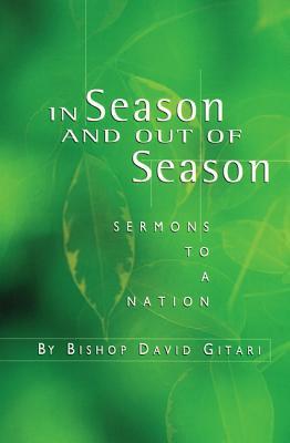 In Season and Out of Season: Sermons to a Nation by David Gitari ...