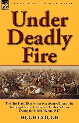 Under Deadly Fire: The First Hand Experiences of a Young Officer of the ...