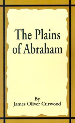 The Plains of Abraham by James Oliver Curwood | Goodreads