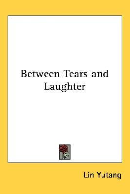 Between Tears and Laughter by Lin Yutang | Goodreads