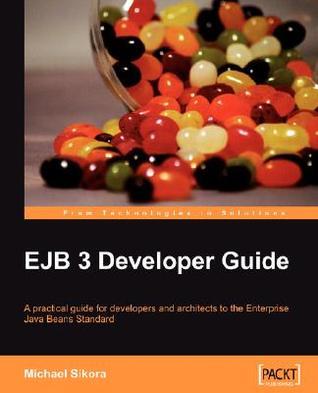 Ejb 3 Developer Guide: A Practical Guide for Developers and Architects to the Enterprise Java ...