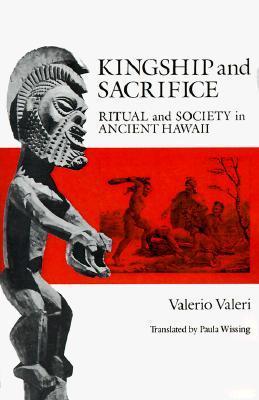 Kingship and Sacrifice: Ritual and Society in Ancient Hawaii by Valerio ...