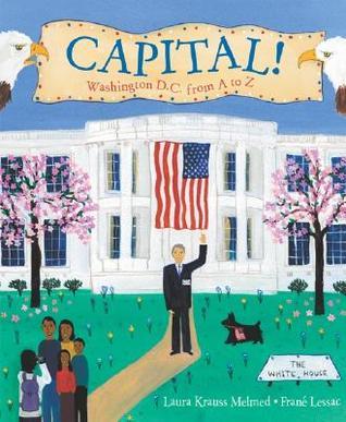 Capital!: Washington D.C. from A to Z by Laura Krauss Melmed | Goodreads