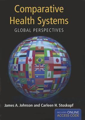 Comparative health systems, global perspectives by James A. Johnson ...