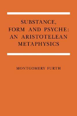 Substance, Form, and Psyche: An Aristotelean Metaphysics by Montgomery ...