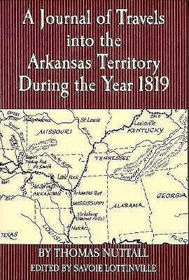 Journal of Travels Into the Arkansas Territory During the Year 1819 by ...