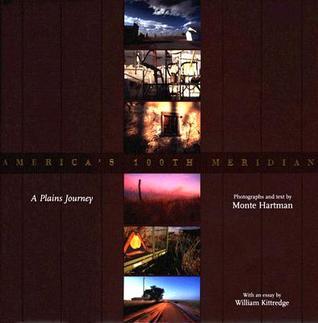 America’s 100th Meridian: A Plains Journey by Monte Hartman | Goodreads