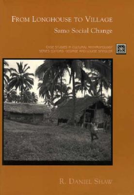 From Longhouse to Village: Samo Social Change by R. Daniel Shaw | Goodreads