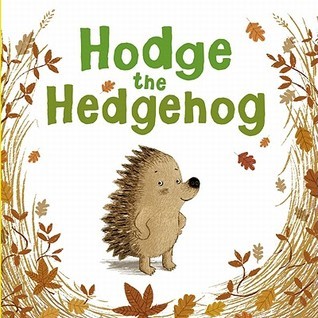 Hodge the Hedgehog by Amy Sparkes | Goodreads