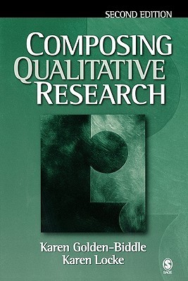 Composing Qualitative Research by Karen Golden-Biddle | Goodreads