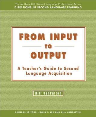 From Input to Output: A Teacher's Guide to Second Language Acquisition ...