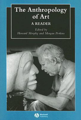 The Anthropology of Art: A Reader by Howard Morphy | Goodreads