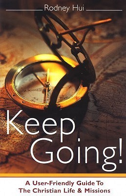 Keep Going! A User-Friendly Guide to the Christian Life & Missions by ...