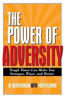 The Power of Adversity: Tough Times Can Make You Stronger, Wiser, and ...