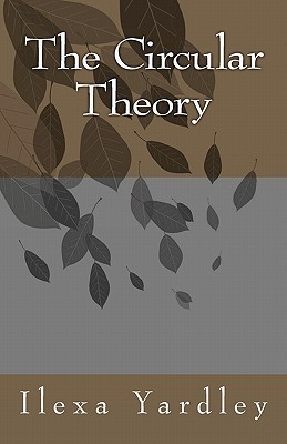 The Circular Theory by Ilexa Yardley | Goodreads