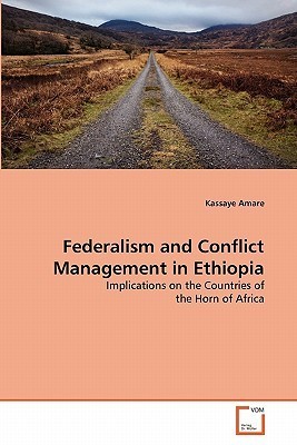Federalism and Conflict Management in Ethiopia: Implications on the Countries of the Horn of ...