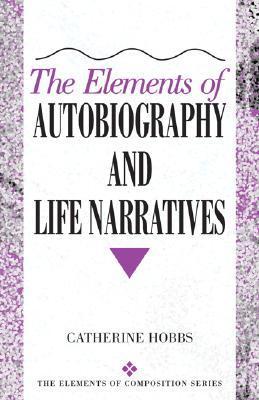 The Elements of Autobiography and Life Narratives by Catherine L. Hobbs ...