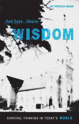 God Says...Desire Wisdom: Survival Thinking in Today's World by ...