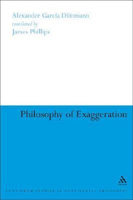 Philosophy of Exaggeration by Alexander García Düttmann | Goodreads