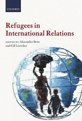 Refugees in International Relations by Alexander Betts | Goodreads