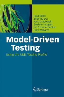 Model-Driven Testing: Using the UML Testing Profile by Paul Baker ...