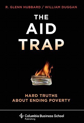 The Aid Trap: Hard Truths About Ending Poverty by R. Glenn Hubbard ...