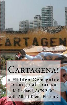 Cartagena!: a Hidden Gem guide to surgical tourism by K. Eckland ...
