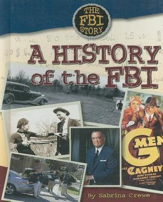 A History of the FBI (The FBI Story) by Sabrina Crewe | Goodreads