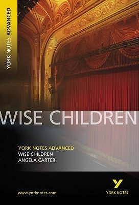 Wise Children (York Notes Advanced) by York Notes | Goodreads