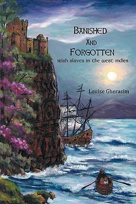 Banished and Forgotten: Irish Slaves in the West Indies by Louise ...