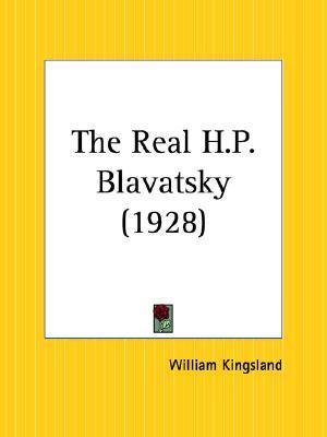 The Real H.P. Blavatsky by William Kingsland | Goodreads