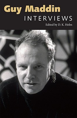Guy Maddin: Interviews by D.K. Holm | Goodreads