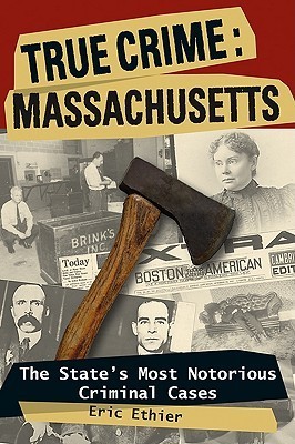 True Crime: Massachusetts: The State's Most Notorious Criminal Cases by ...