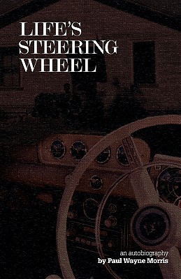 Life's Steering Wheel by Paul Wayne Morris | Goodreads