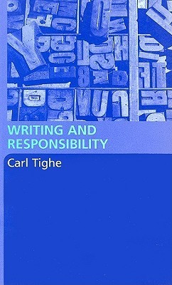 Writing and Responsibility by Carl Tighe | Goodreads