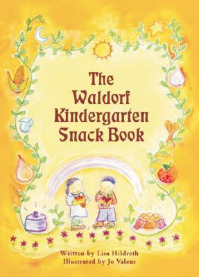 The Waldorf Kindergarten Snack Book by Lisa Hildreth | Goodreads