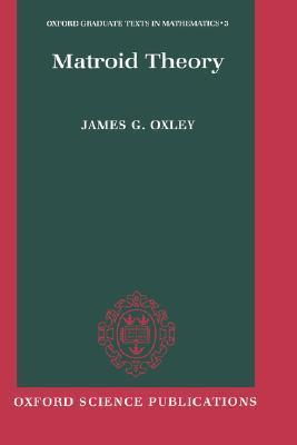 Matroid Theory (Oxford Graduate Texts in Mathematics) by James Oxley | Goodreads