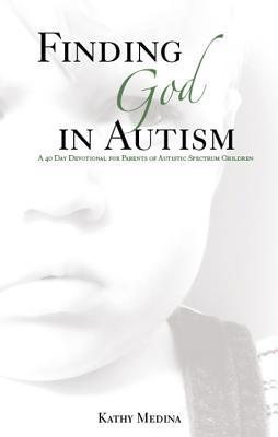 Finding God in Autism: A 40 Day Devotional for Parents of Autistic ...