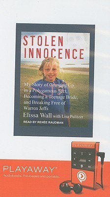 Stolen Innocence: My Story of Growing Up in a Polygamous Sect, Becoming a Teenage Bride, and ...